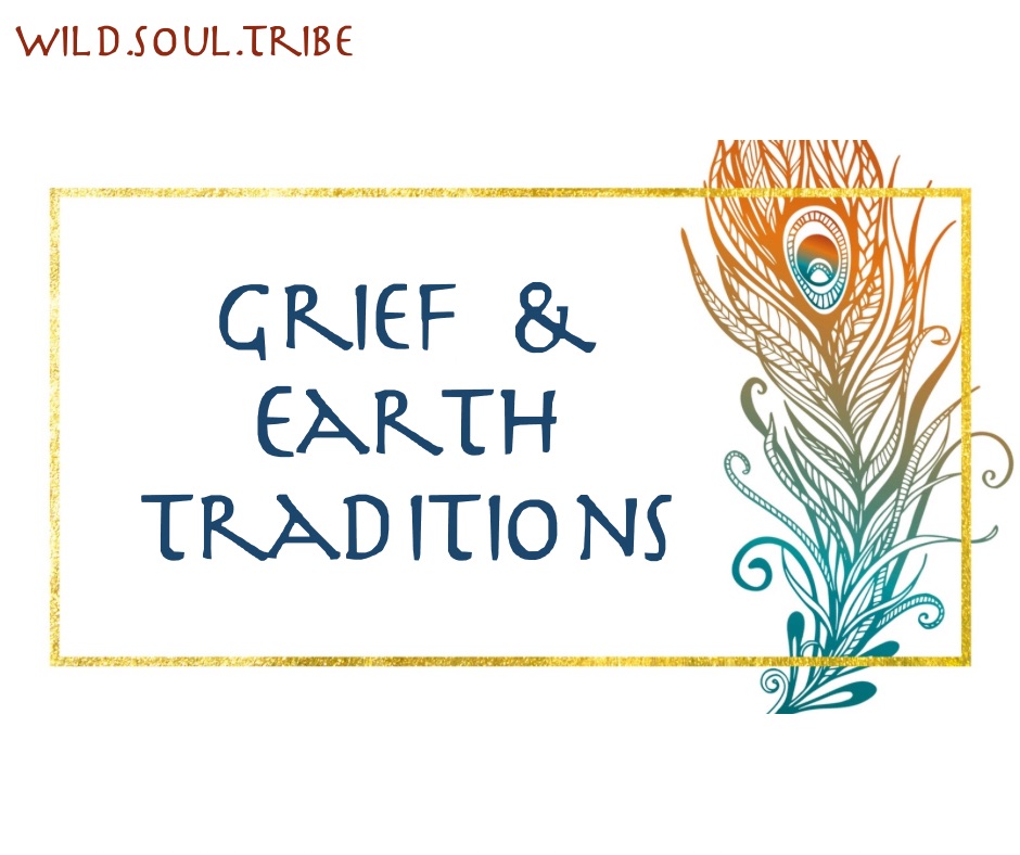 Grief and Earth Traditions - Wild Soul Tribe