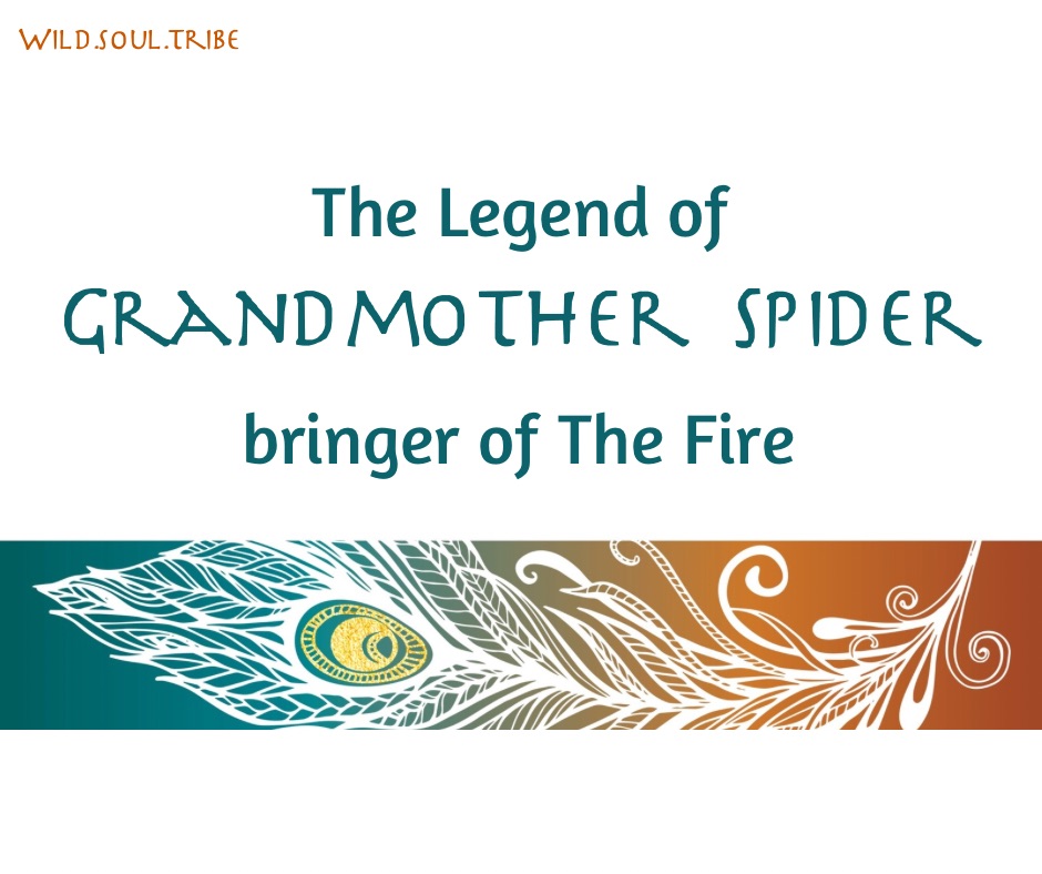 The Legend of Grandmother Spider - Bringer of The Fire - Wild Soul Tribe