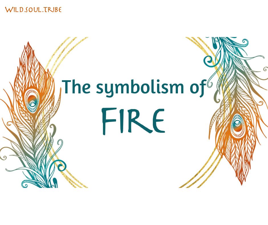 The Symbolism of Fire: A Tool for Transformation - Wild Soul Tribe